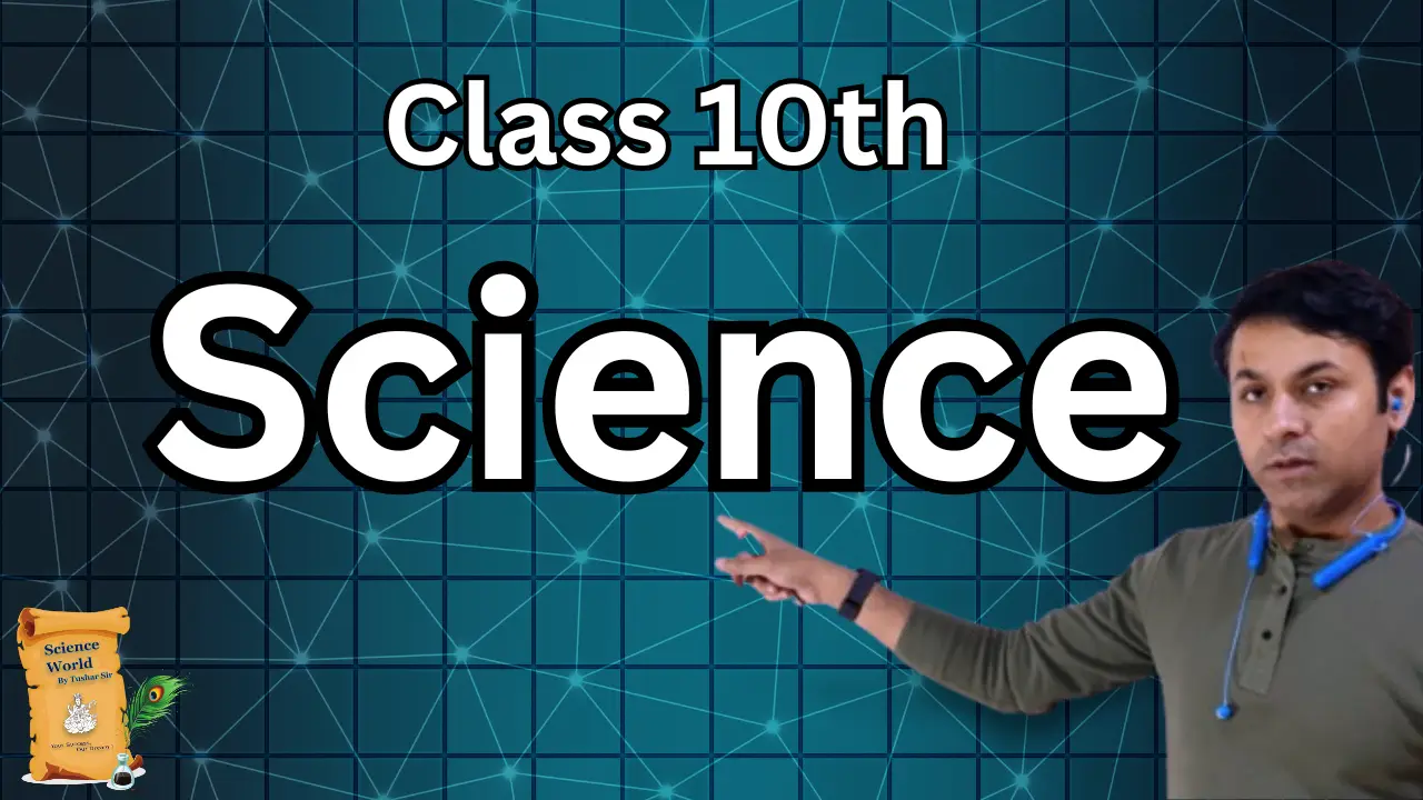 Notes for Class 10th Science - Science World By Tushar Sir
